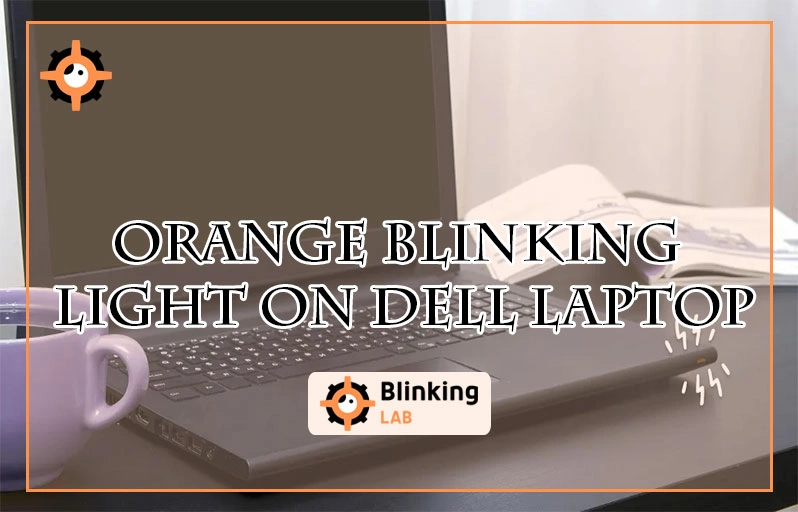 Orange Blinking Light on Dell Laptop: Causes & Quick Fixes